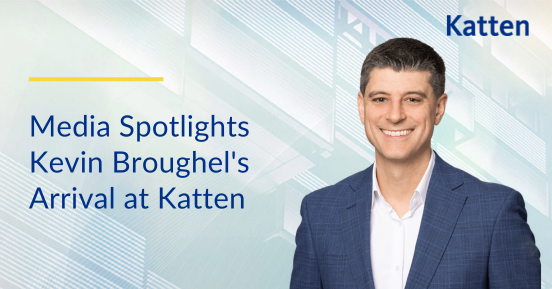 Media Spotlights Kevin Broughel's Arrival at Katten | Katten Muchin ...