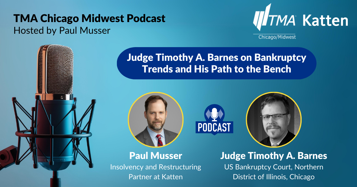 TMA Chicago/Midwest Podcast Hosted by Paul Musser | Judge Timothy A. Barnes on Bankruptcy Trends ...