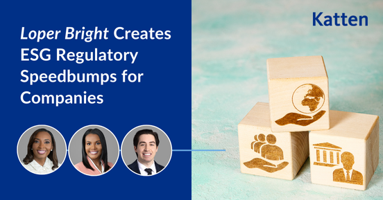 Loper Bright Creates ESG Regulatory Speedbumps for Companies | Katten ...