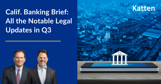Calif. Banking Brief: All the Notable Legal Updates in Q3 | Katten ...