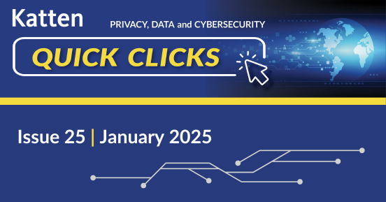 Privacy, Data and Cybersecurity Quick Clicks | Issue 25 | Katten Muchin Rosenman LLP