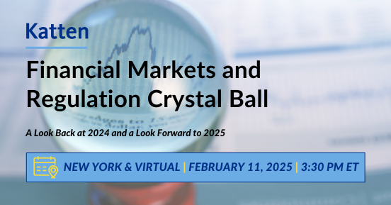 Katten's Annual Financial Markets and Regulation Crystal Ball — A Look ...